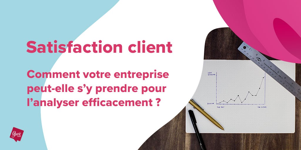 Analyse de la satisfaction client : Comment s’y prendre
